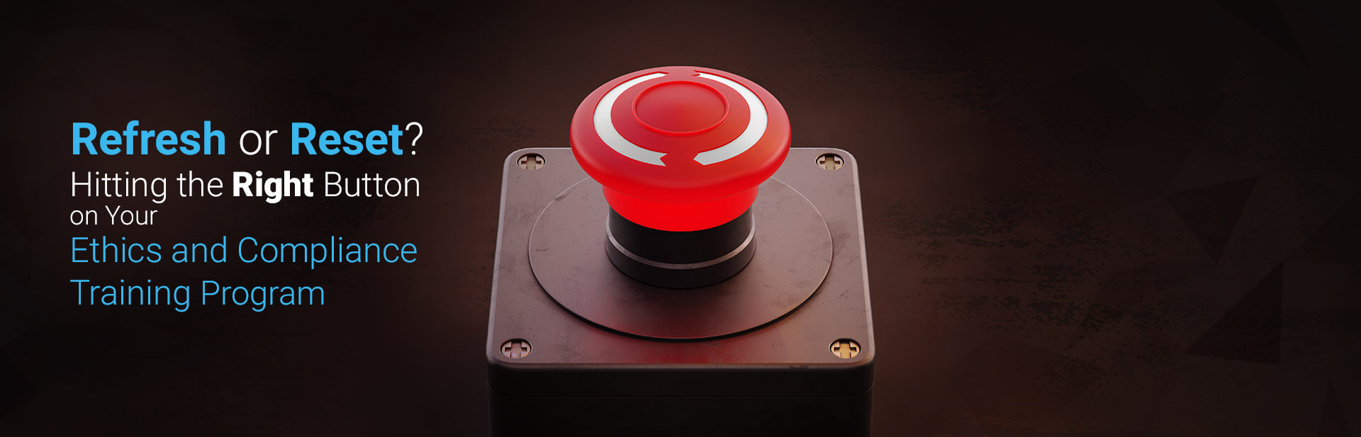 Hitting the Refresh Button on Your Ethics & Compliance Training Program ...